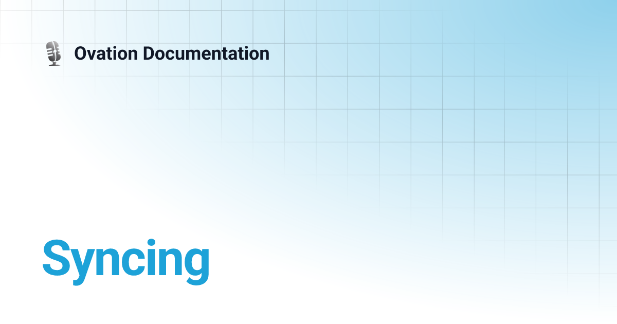 Syncing | Ovation Documentation