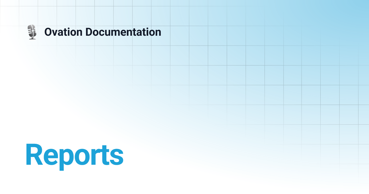 Reports | Ovation Documentation